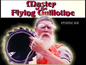 Cult Film in Review Podcast Episode 168 - Master of the Flying Guillotine